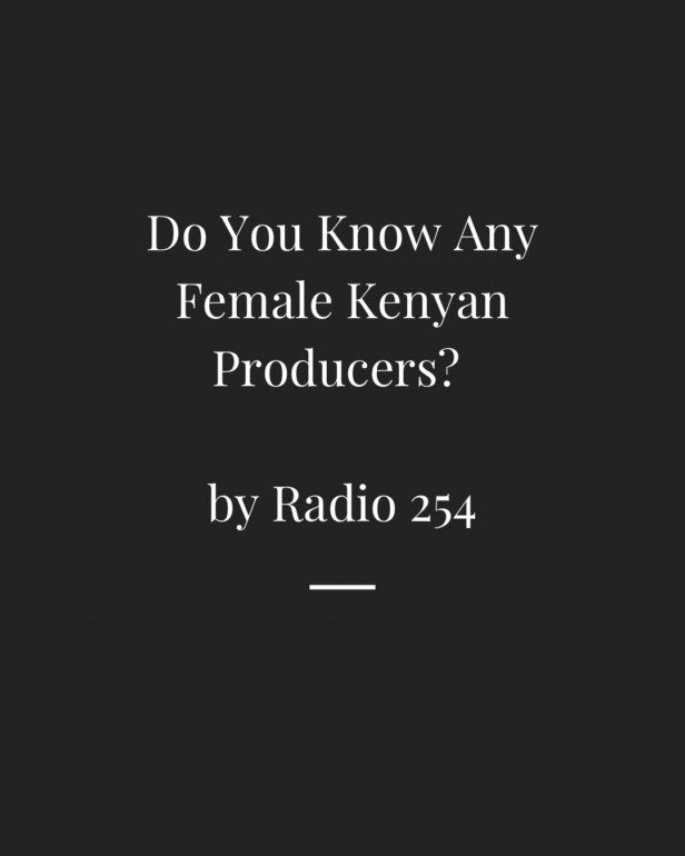 Do You Know Any Female Kenyan Producers? | Radio 254